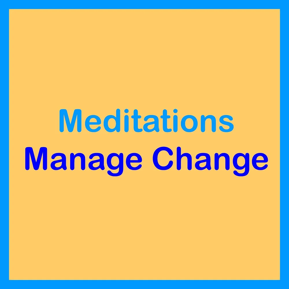 Meditations-Manage-Change — Life of Mindfulness