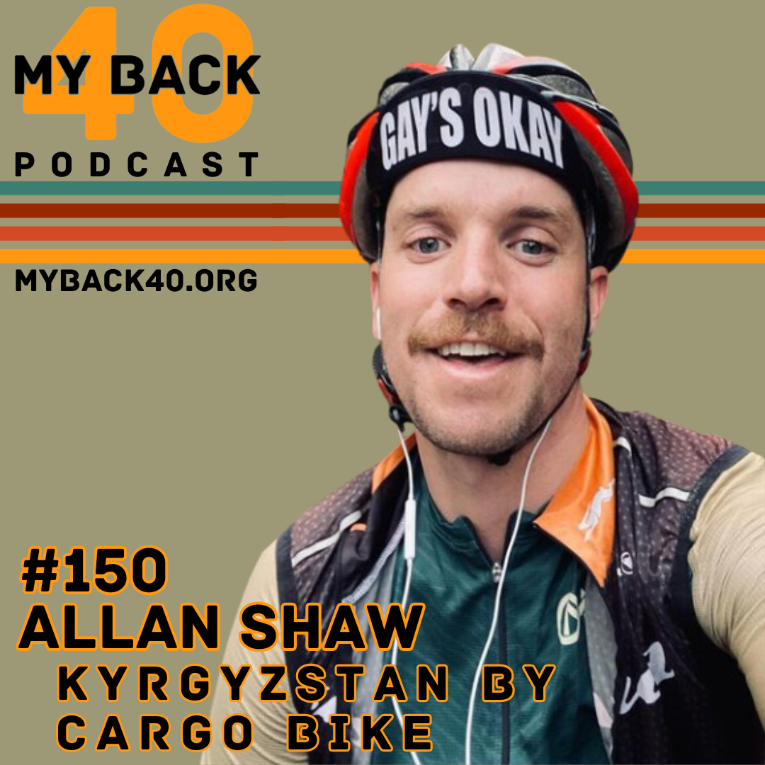 150. Allan Shaw - Kyrgyzstan by Cargo Bike — My Back 40