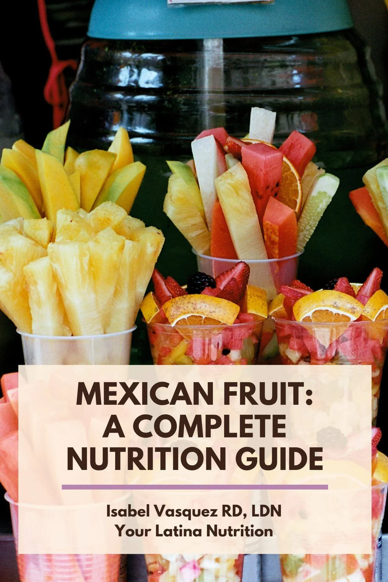 Mexican Fruit: A Complete Nutrition Guide — Your Latina Nutrition