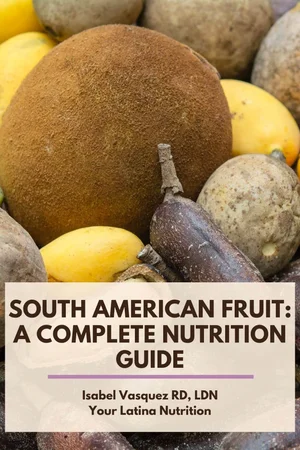 South American Fruit: A Complete Nutrition Guide — Your Latina Nutrition