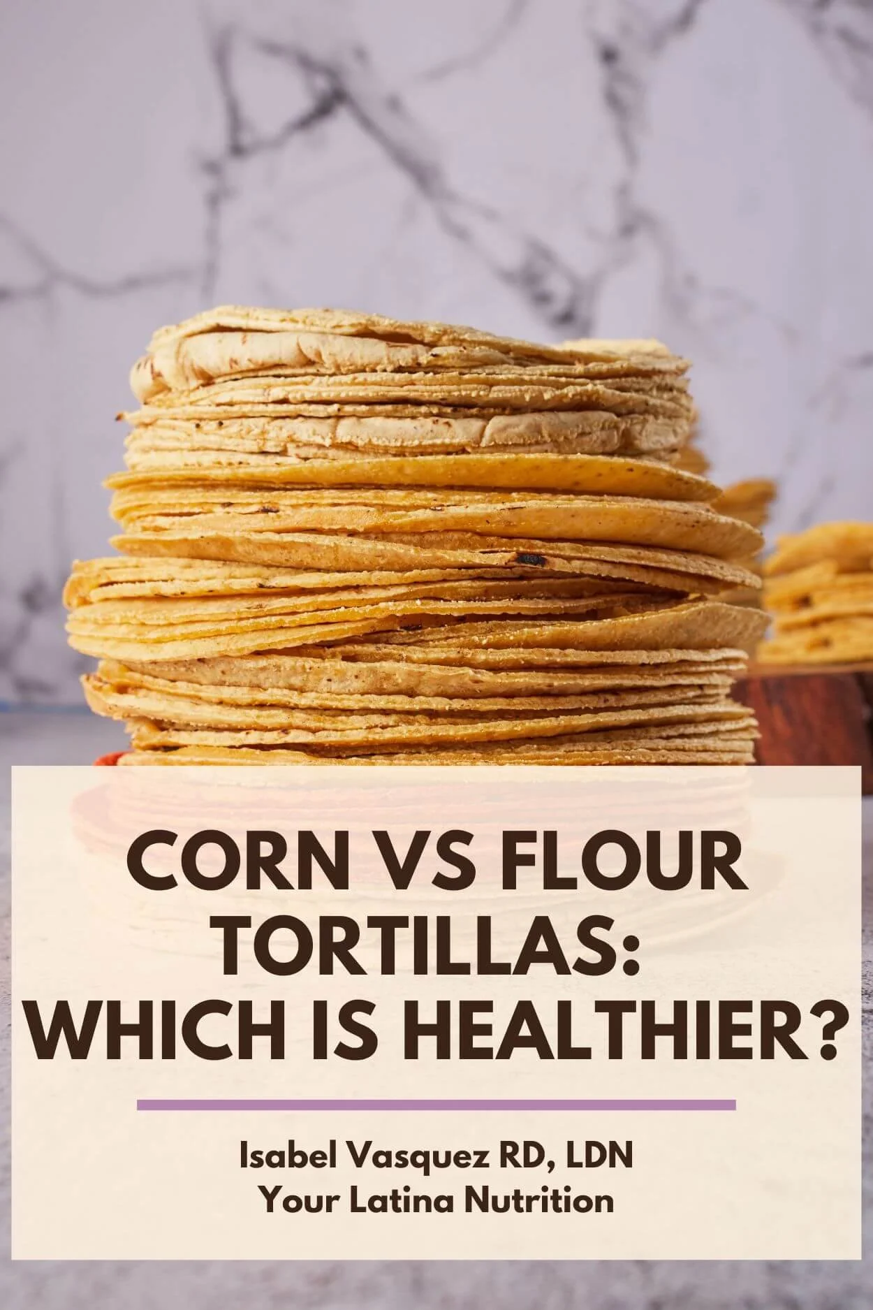 Corn vs Flour Tortillas: Which is Healthier? — Your Latina Nutrition