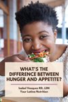 What's the Difference Between Hunger and Appetite? — Your Latina Nutrition