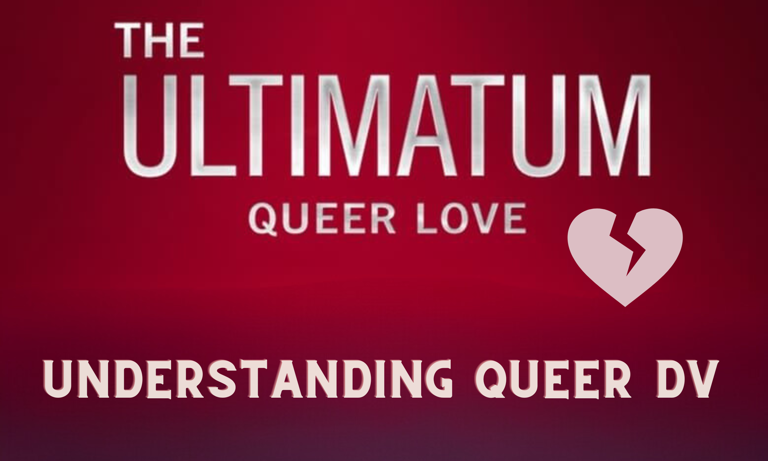 Ultimatum Queer Love: Understanding Queer DV — Accountable Communities ...