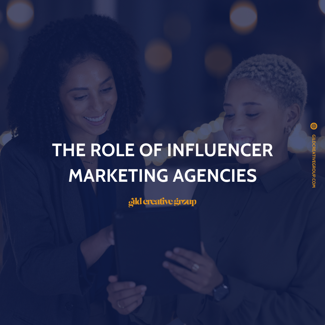 You need to work with an Influencer Marketing Agency — Gild Creative Group