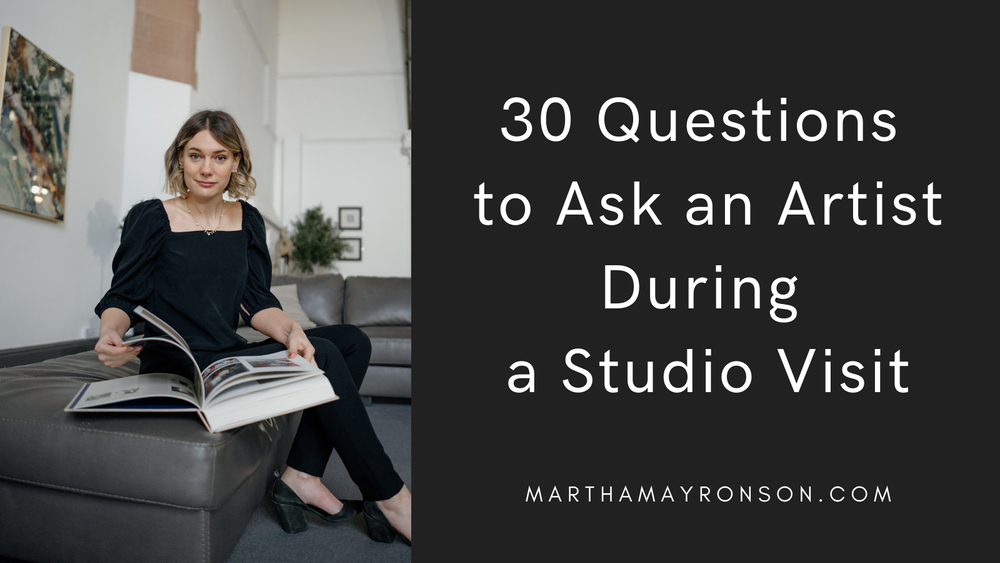 30 Questions to Ask an Artist During a Studio Visit — MARTHA MAY RONSON