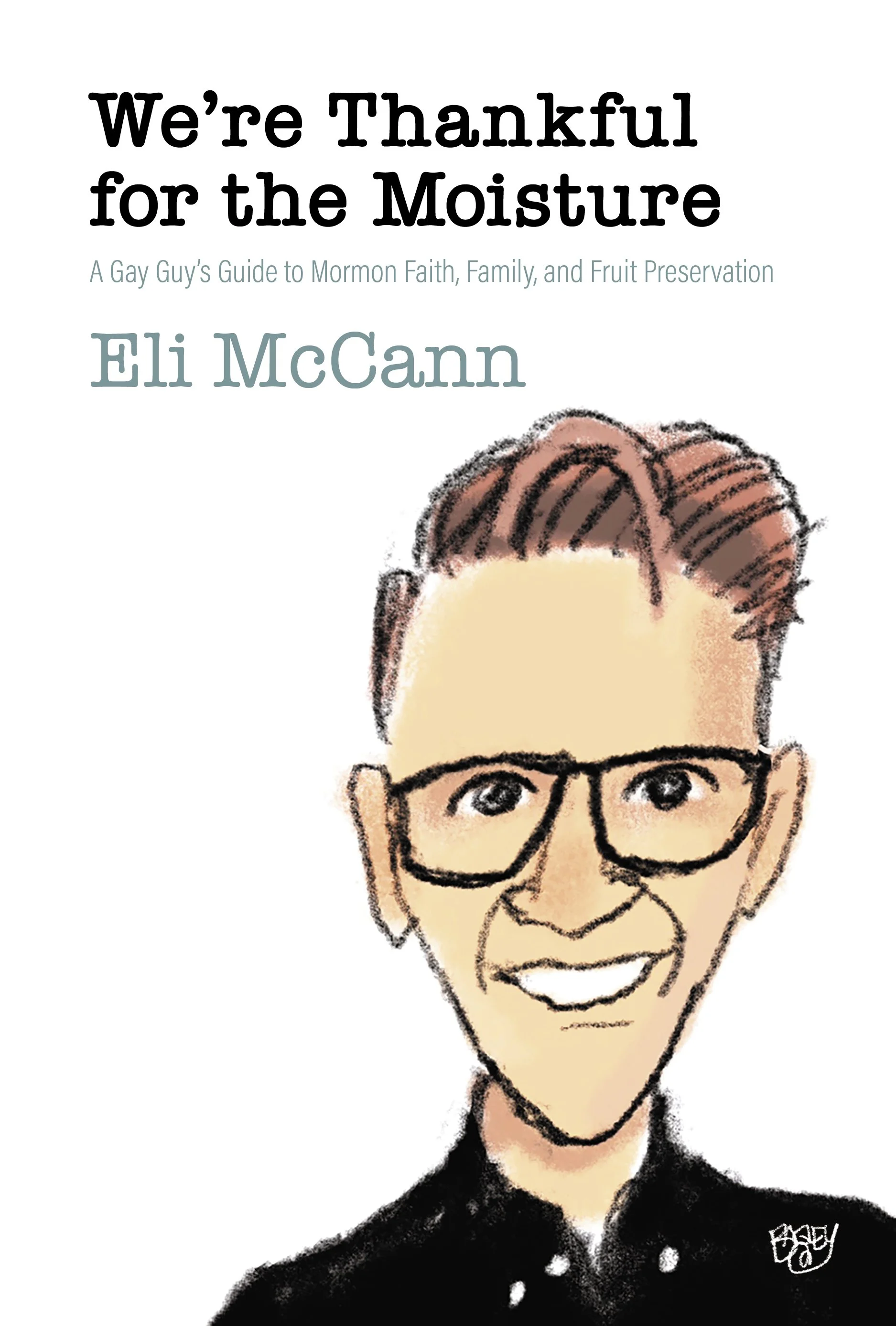 We’re Thankful for the Moisture: A Gay Guy’s Guide to Mormon Faith ...