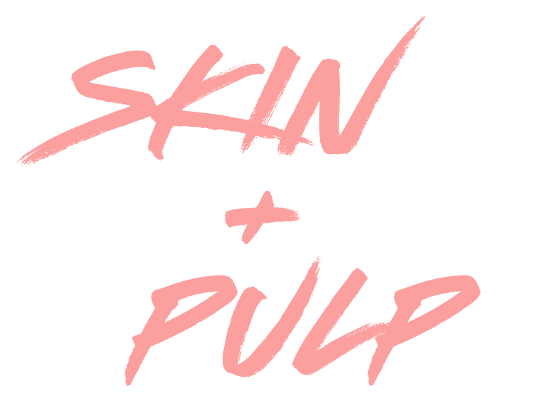 skin + pulp