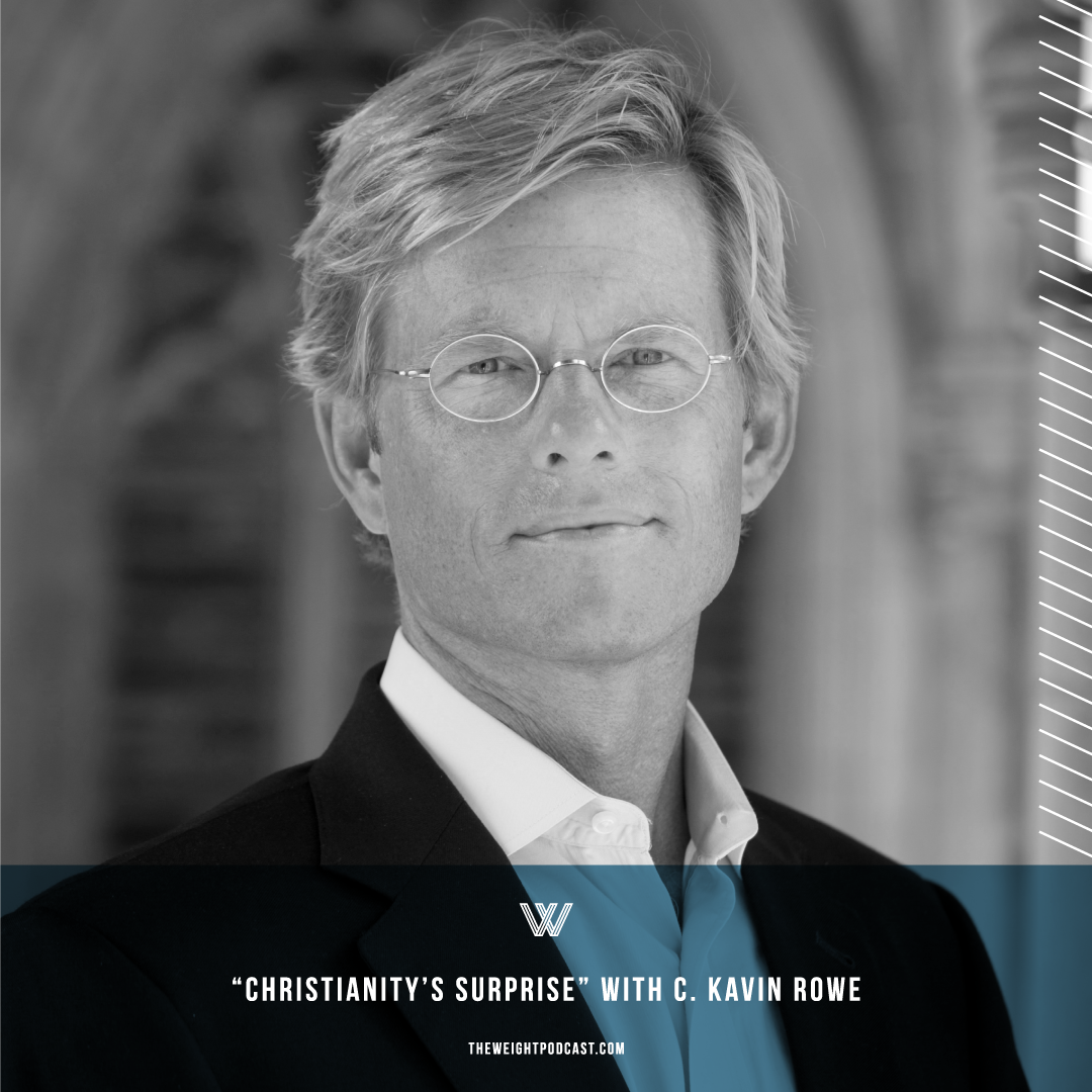 “Christianity’s Surprise” with Kavin Rowe — The Weight