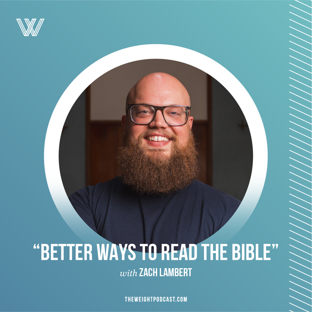 “Better Ways To Read the Bible” with Zach Lambert — The Weight