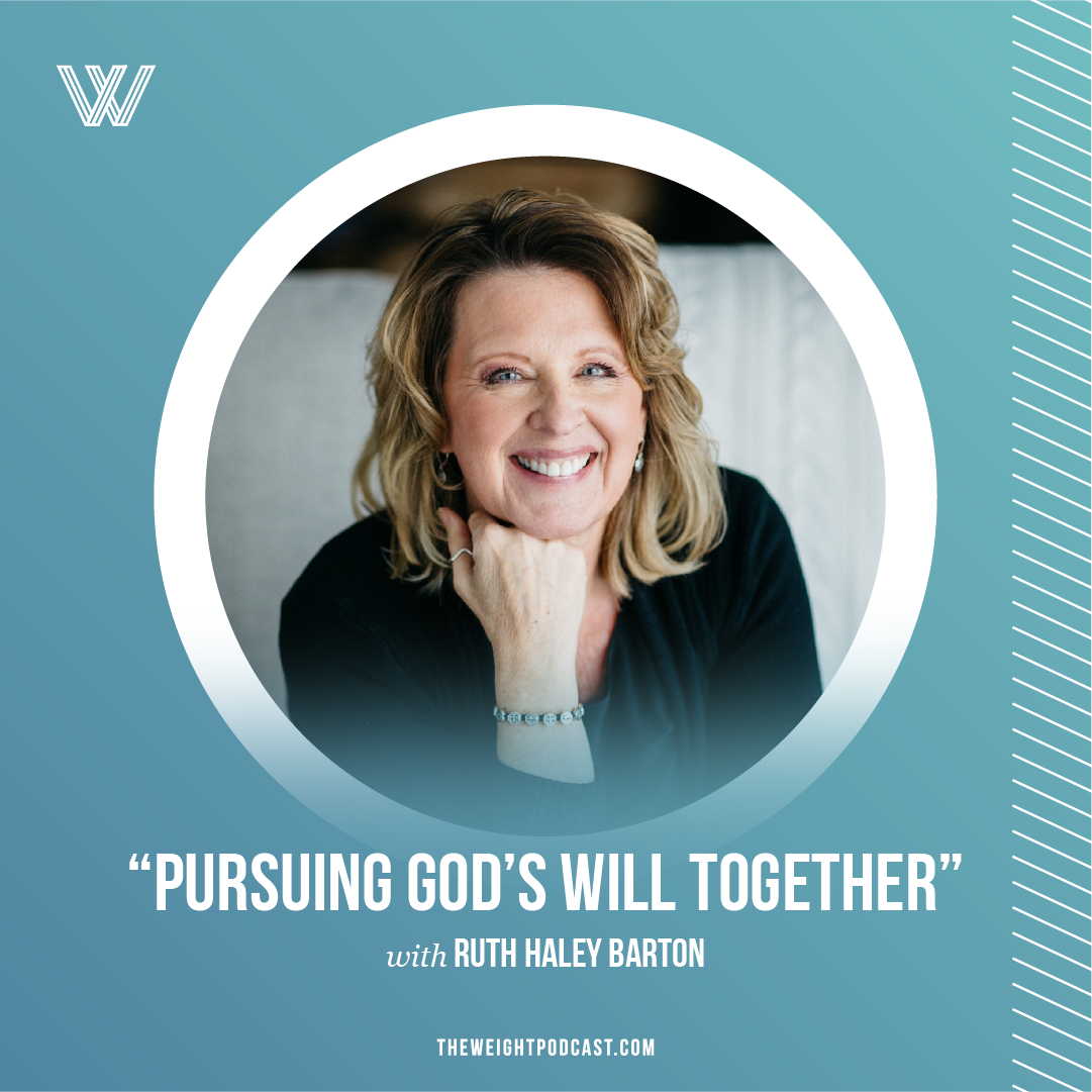 “Pursuing God’s Will Together” with Ruth Haley Barton — The Weight