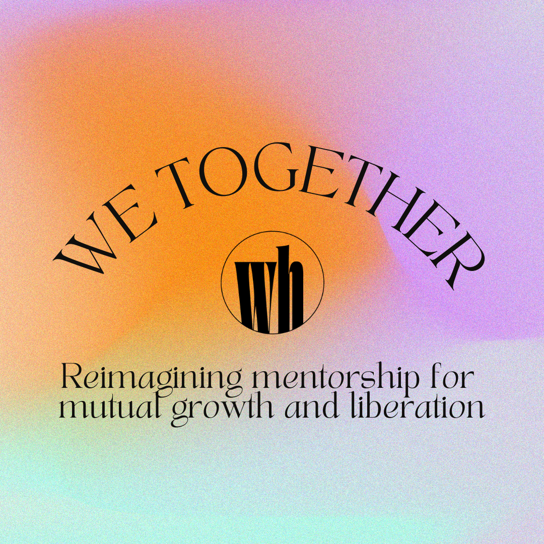 We Together: We Here's Mentorship Program — we here