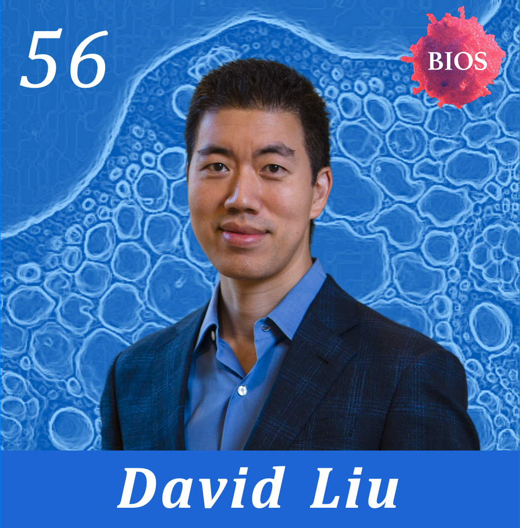 BIOS — 56. Future of Gene Editing w/ David Liu - Professor @ Harvard / Vice Chairman @ Broad ...