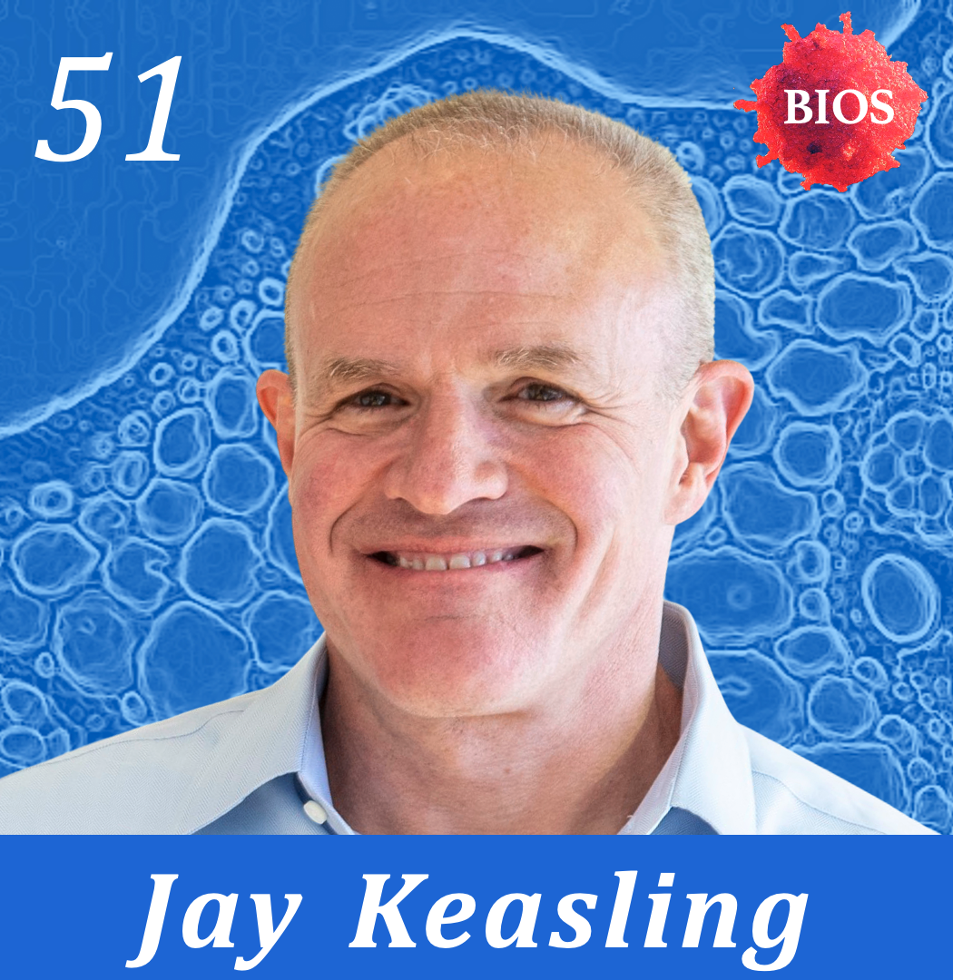 BIOS — 51. Future of SynBio w/ Jay Keasling - Professor @ Berkeley