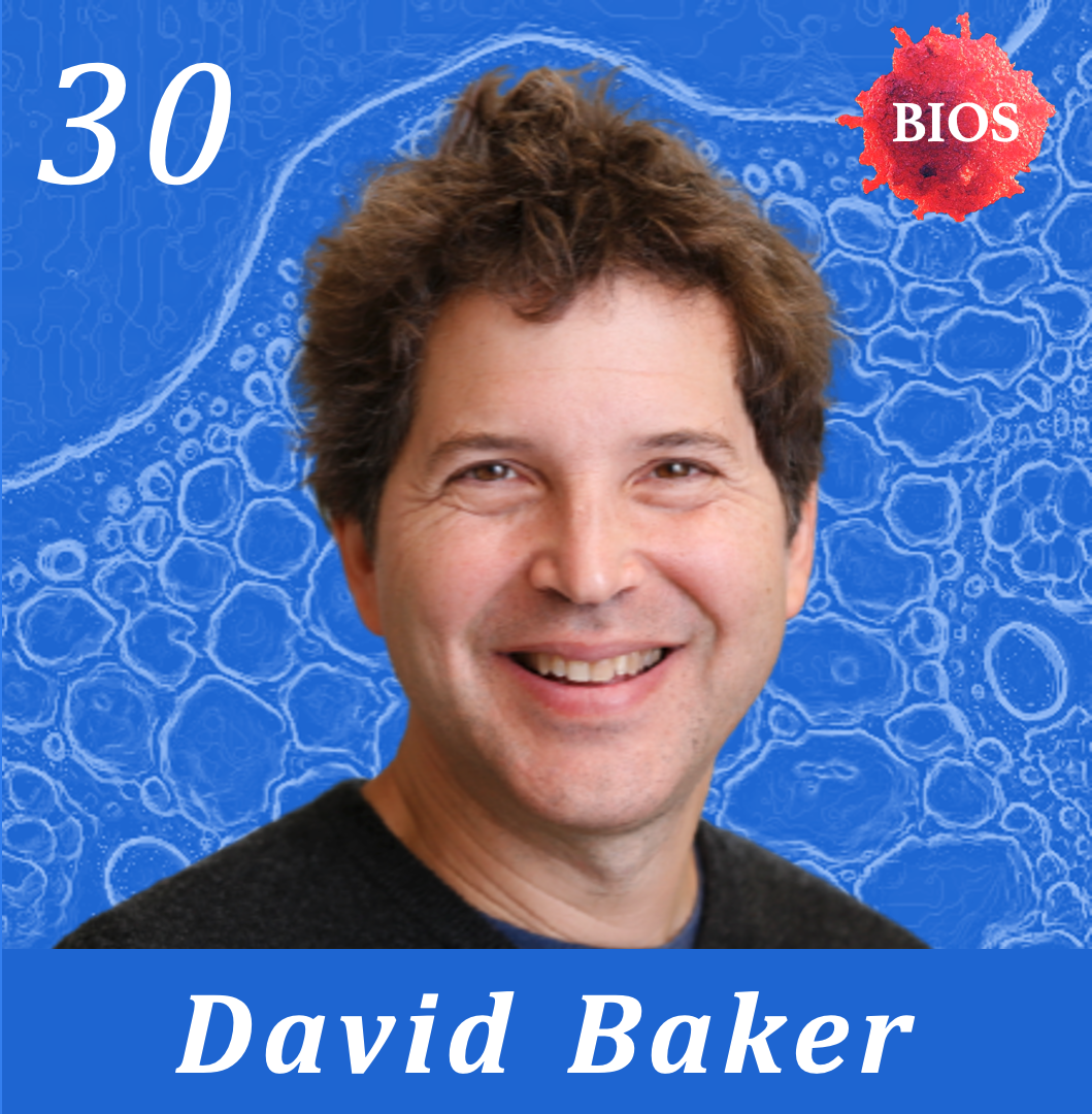 BIOS — 30. Protein Design & Innovation w/ David Baker - Professor @ UW