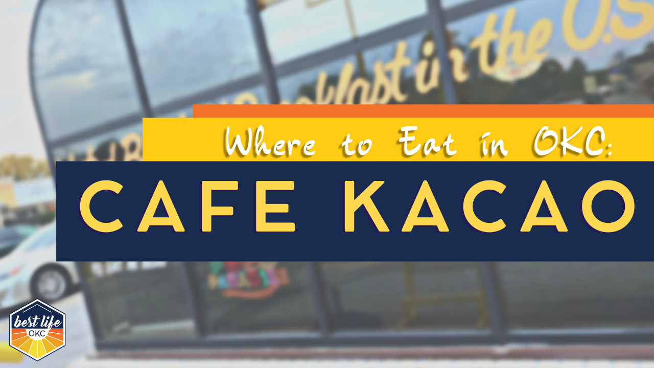 Where to Eat in OKC: Cafe Kacao — Best Life OKC by Sargeant Home Team
