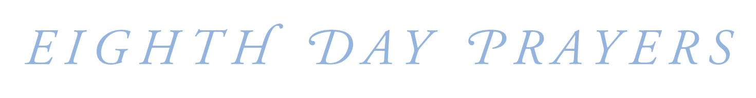 Eighth Day Prayer
