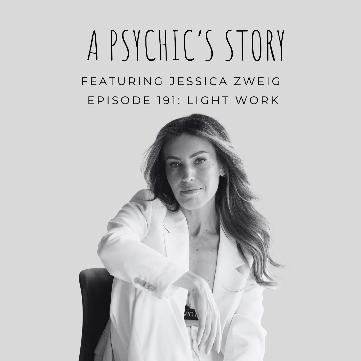 EPISODE 191: LIGHT WORK (WITH JESSICA ZWEIG) — A Psychic's Story