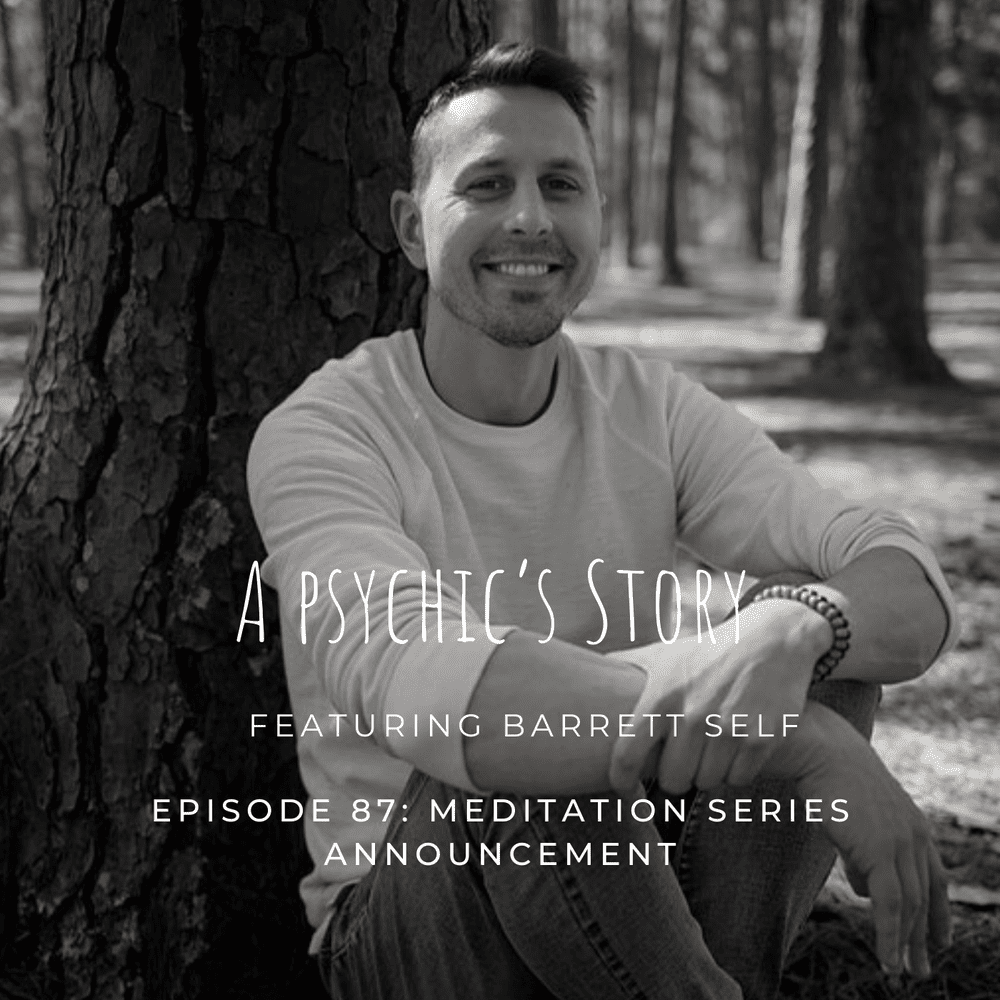 EPISODE 87: MEDITATION SERIES WITH BARRETT SELF — A Psychic's Story