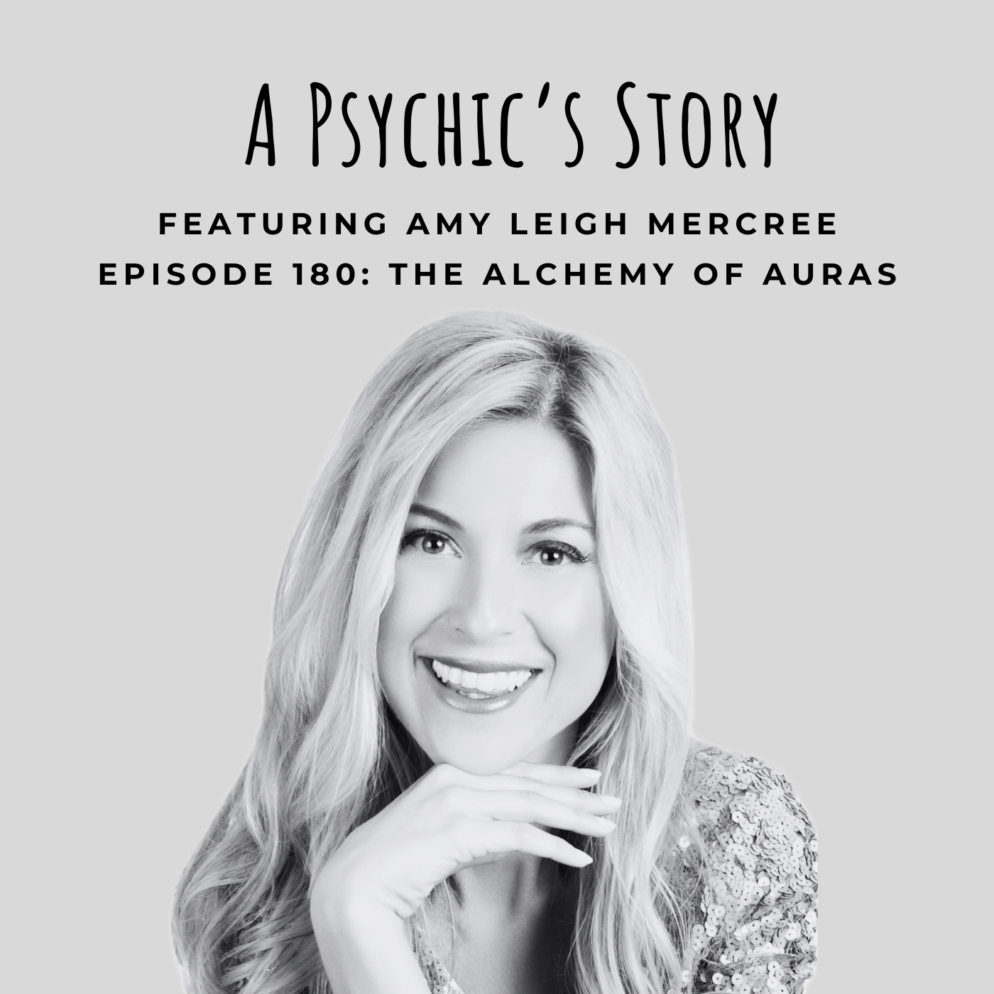 EPISODE 180: THE ALCHEMY OF AURAS(WITH AMY LEIGH MERCREE) — A Psychic's Story