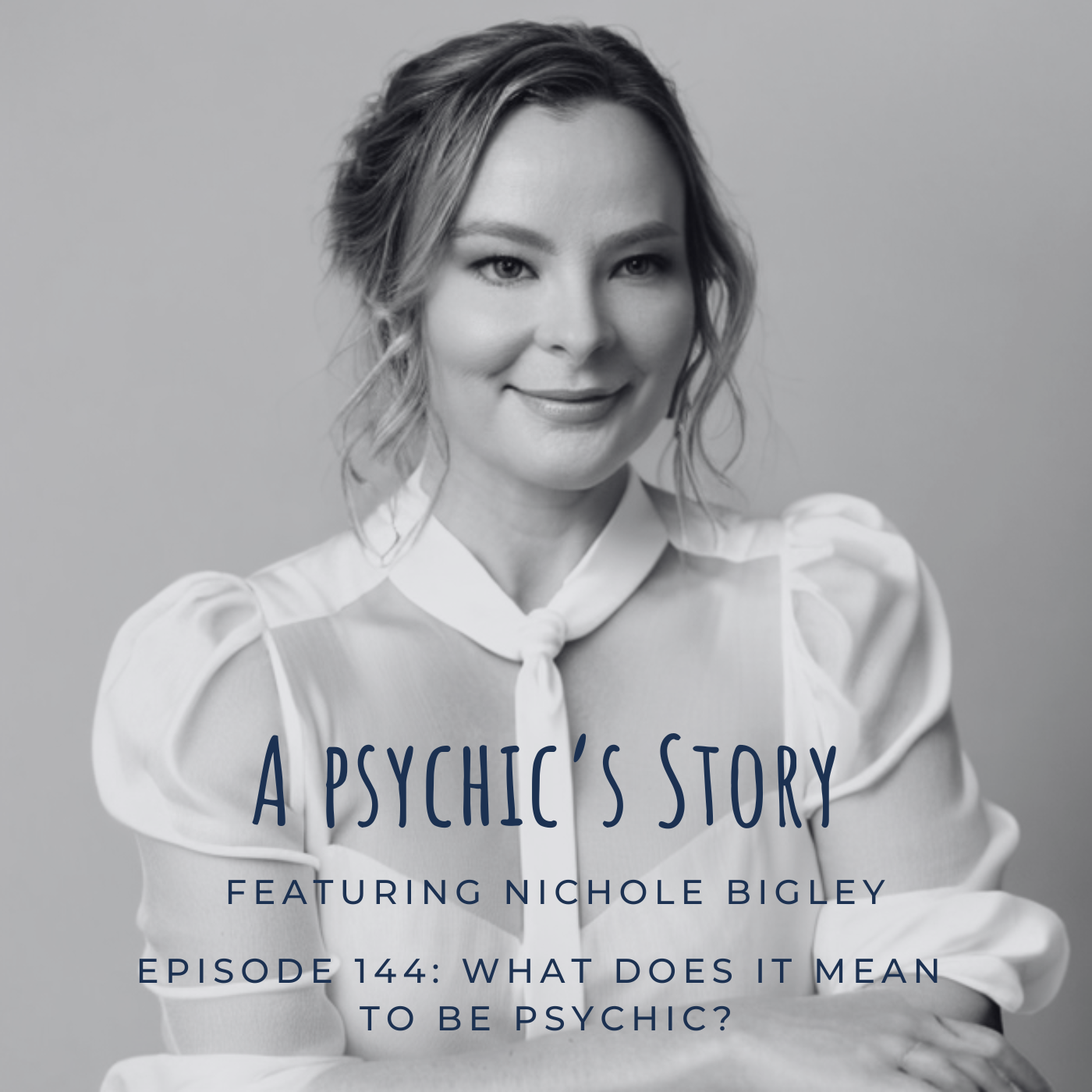 EPISODE 144: WHAT DOES IT MEAN TO BE PSYCHIC? (WITH NICHOLE BIGLEY) — A ...