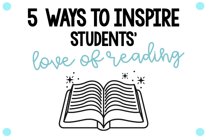 5 Ways to Inspire Students’ Love of Reading — Riley Reads