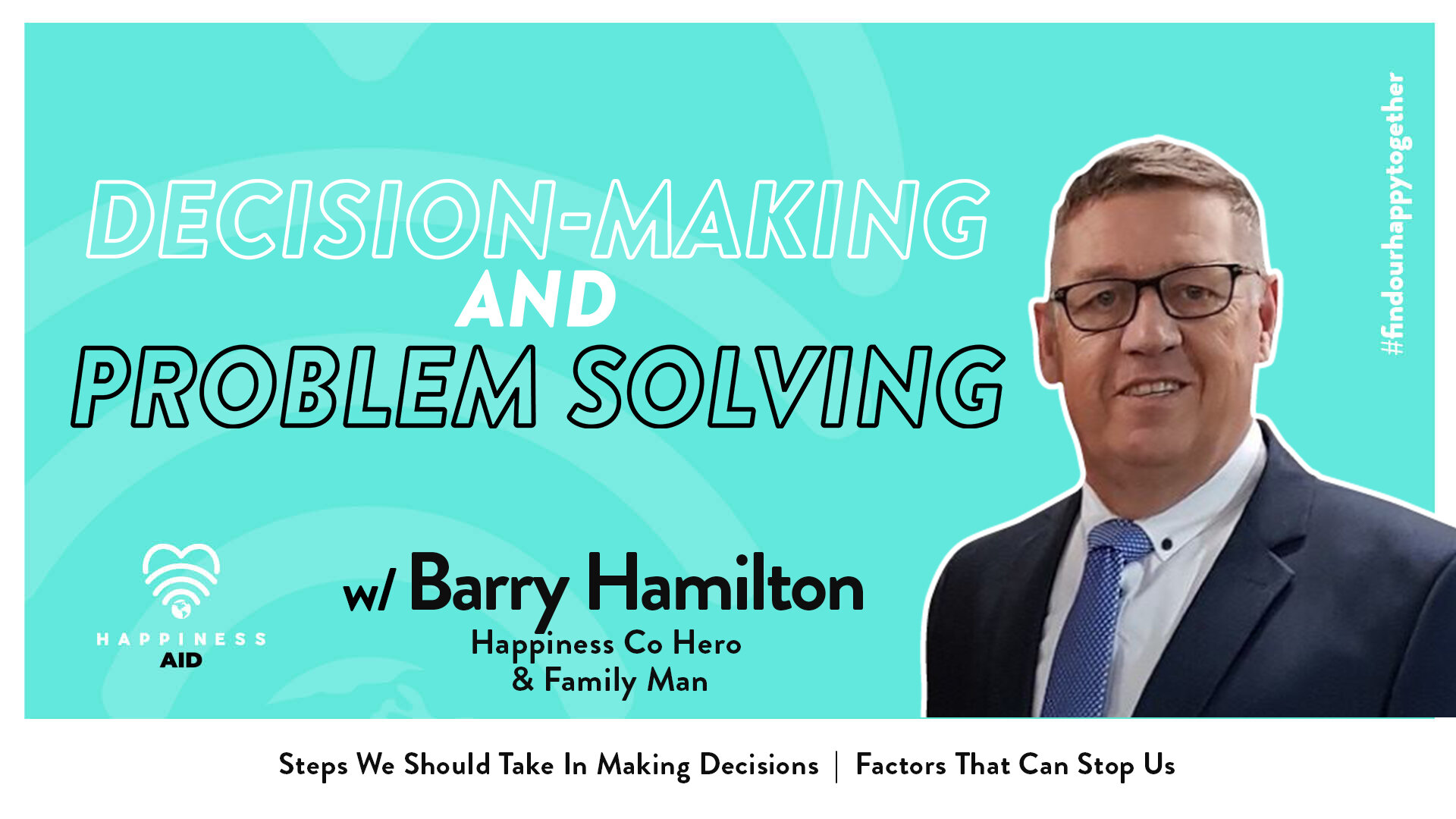 Decision - Making and Problem Solving w / Barry Hamilton — Happiness Co Foundation