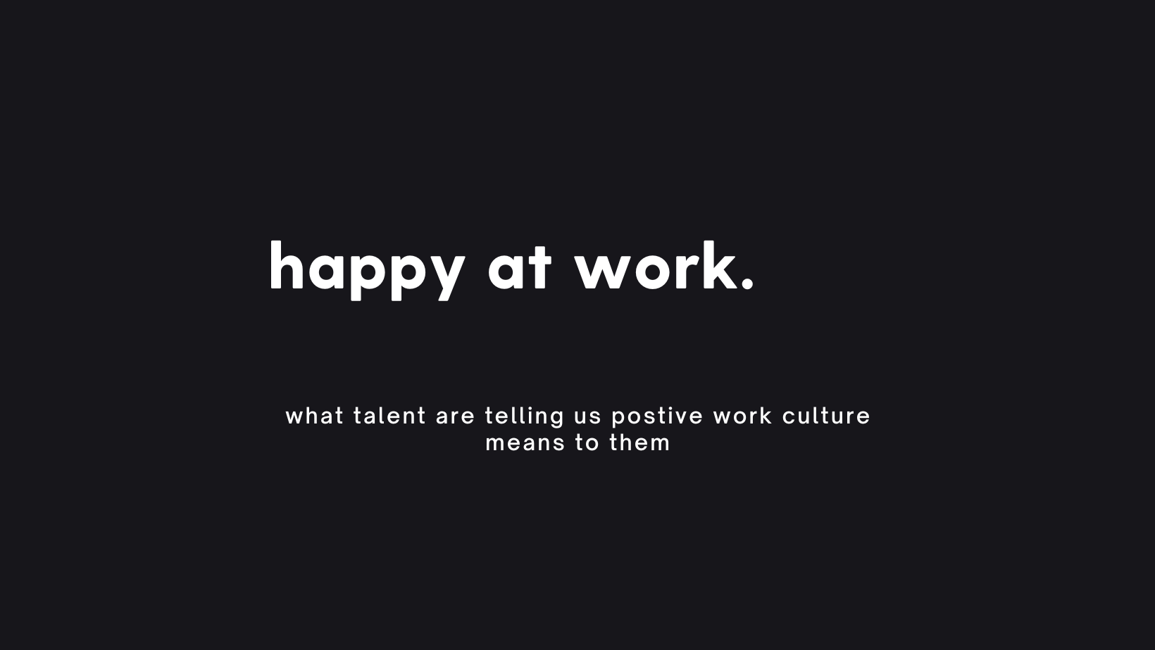 happy at work: what talent are telling us positive work culture means ...