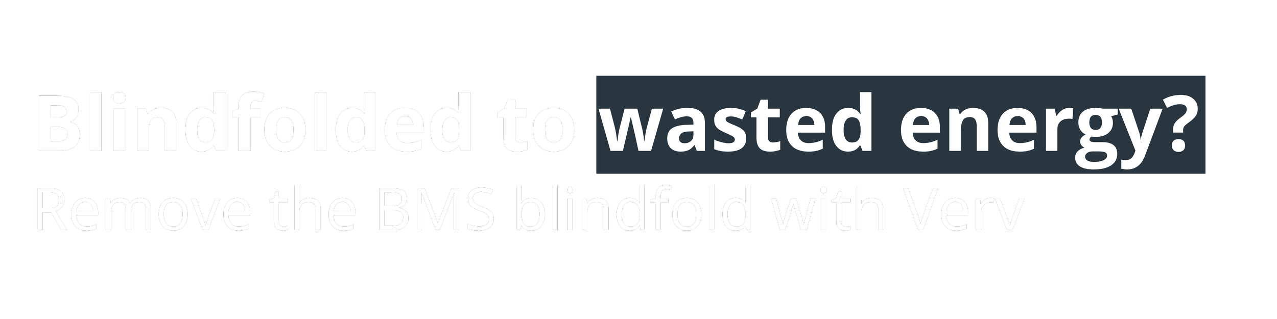 Remove The Bms Blindfold — Verv