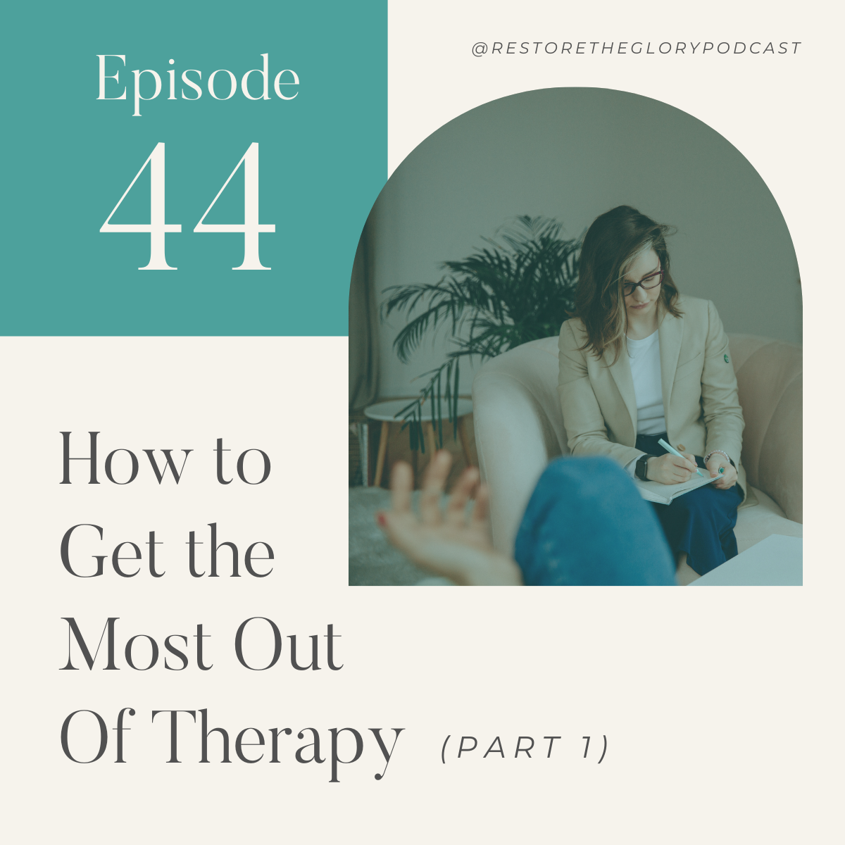 Episode 44: How to Get the Most Out of Therapy (Part 1) — Restore the Glory