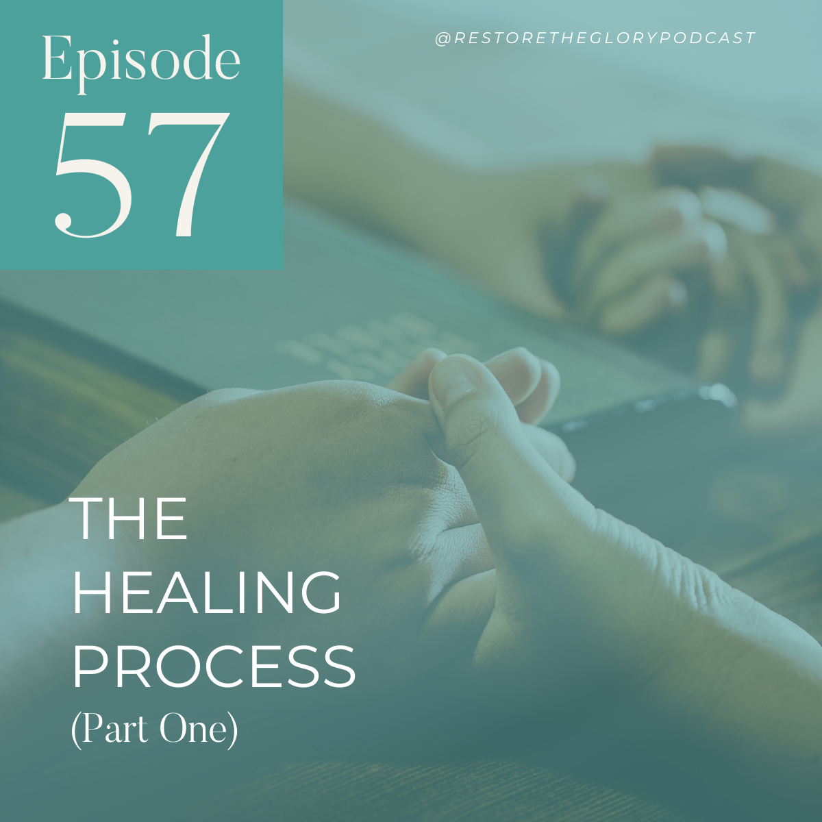 Episode 57: The Healing Process (Part 1) — Restore the Glory