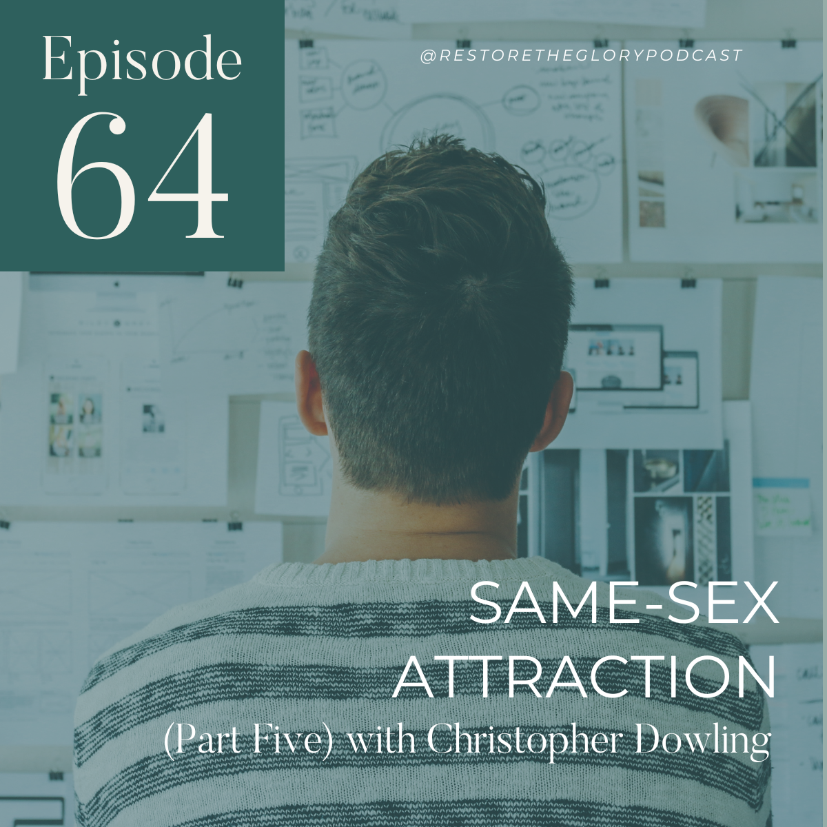 Episode 64: Same-Sex Attraction (Part 5) with Christopher Dowling — Restore the Glory