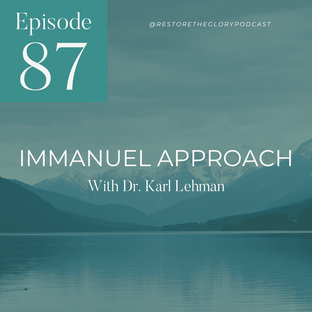 Immanuel Approach with Dr Karl Lehman | Restore the Glory Podcast Ep 87 ...