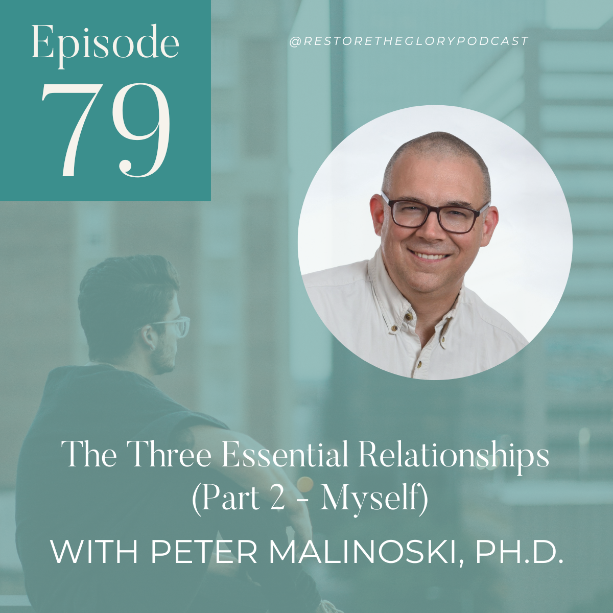 Episode 79: The Three Essential Relationships (Part 2: Myself) with Dr. Peter Malinowski ...