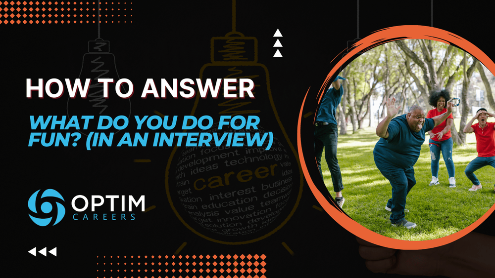 Answers to “What Do You Do For Fun?” in an Interview — Optim Careers