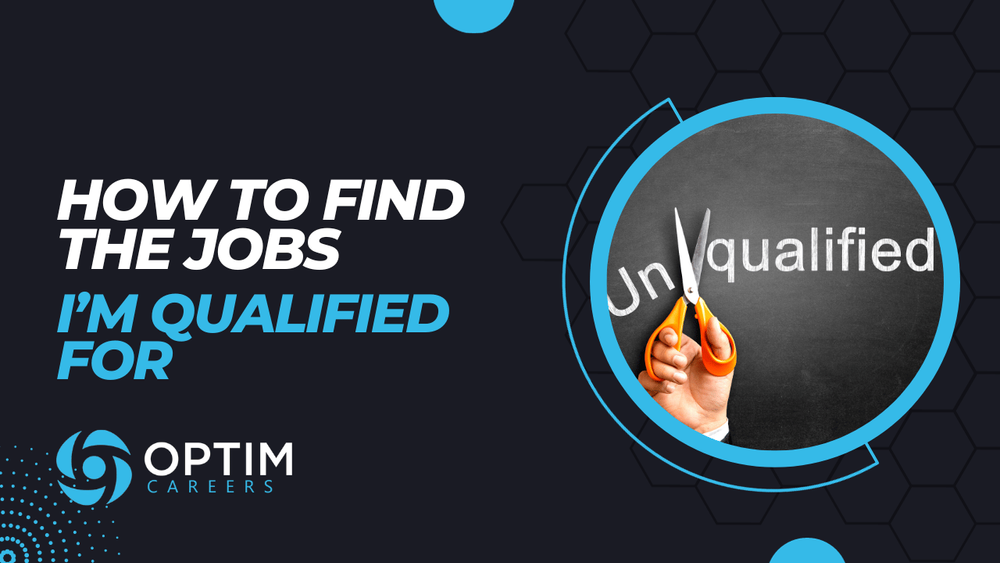 What Jobs Am I Qualified For [How to Find the Right Jobs] — Optim Careers