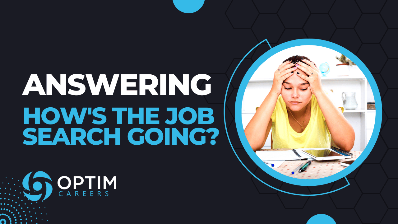 Answering “How’s the Job Search Going” — Optim Careers