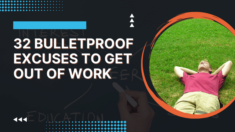 32 Bulletproof Excuses to Get Out of Work [And Exactly What to Say to ...