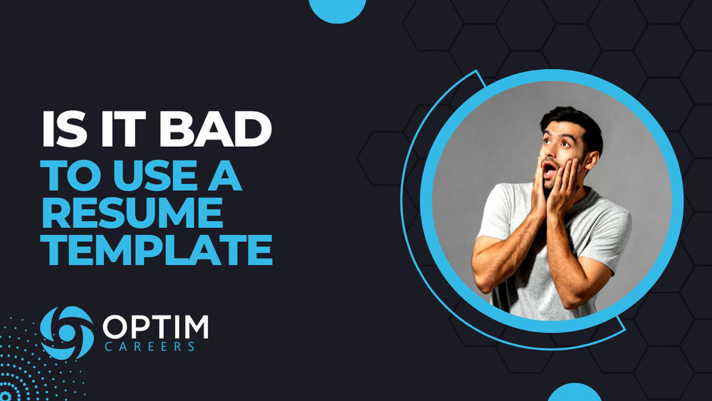 Is It Bad to Use a Resume Template [5 Things to Spot] — Optim Careers