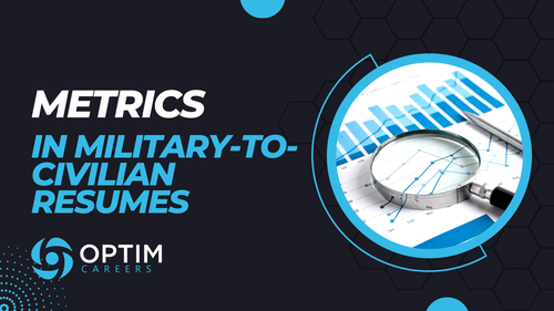How to Include Metrics in Military to Civilian Resumes — Optim Careers