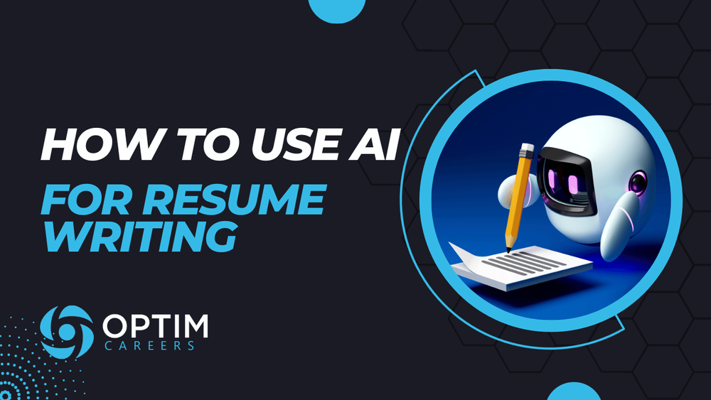 How to Use AI For Resume Writing [And Which Tools to Use] — Optim Careers