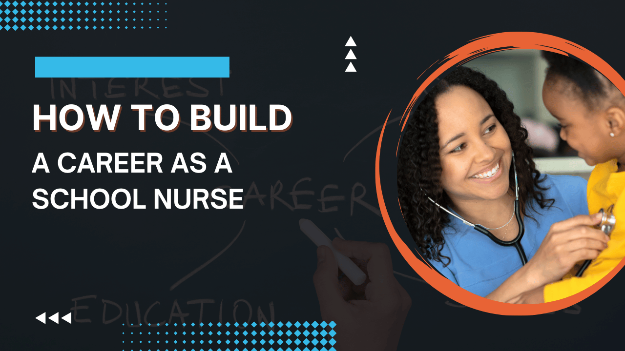 How to Build a Successful and Fulfilling Career as a School Nurse ...