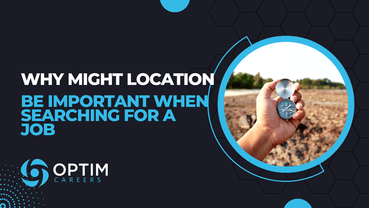 Why Might Location Be Important When Searching For a Job — Optim Careers