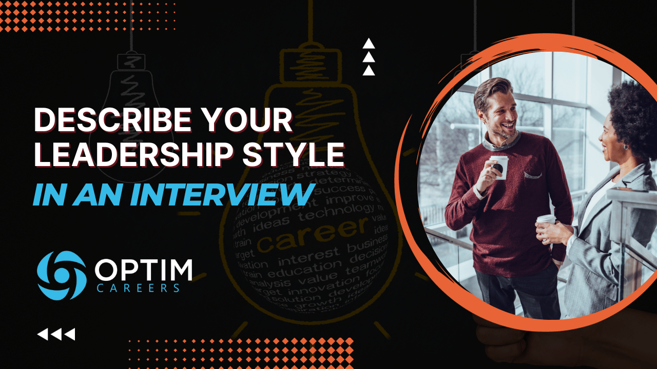 Describe Your Leadership Style [With Examples] — Optim Careers