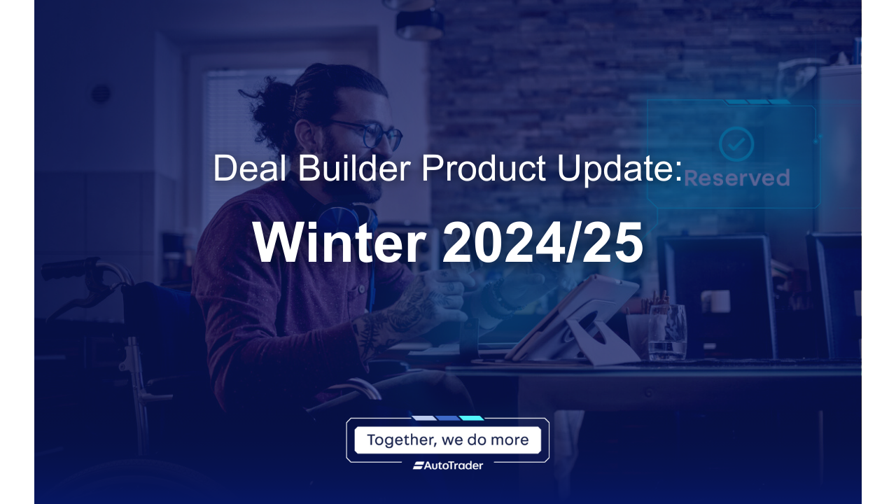 Deal Builder Hub — Autotrader Insight