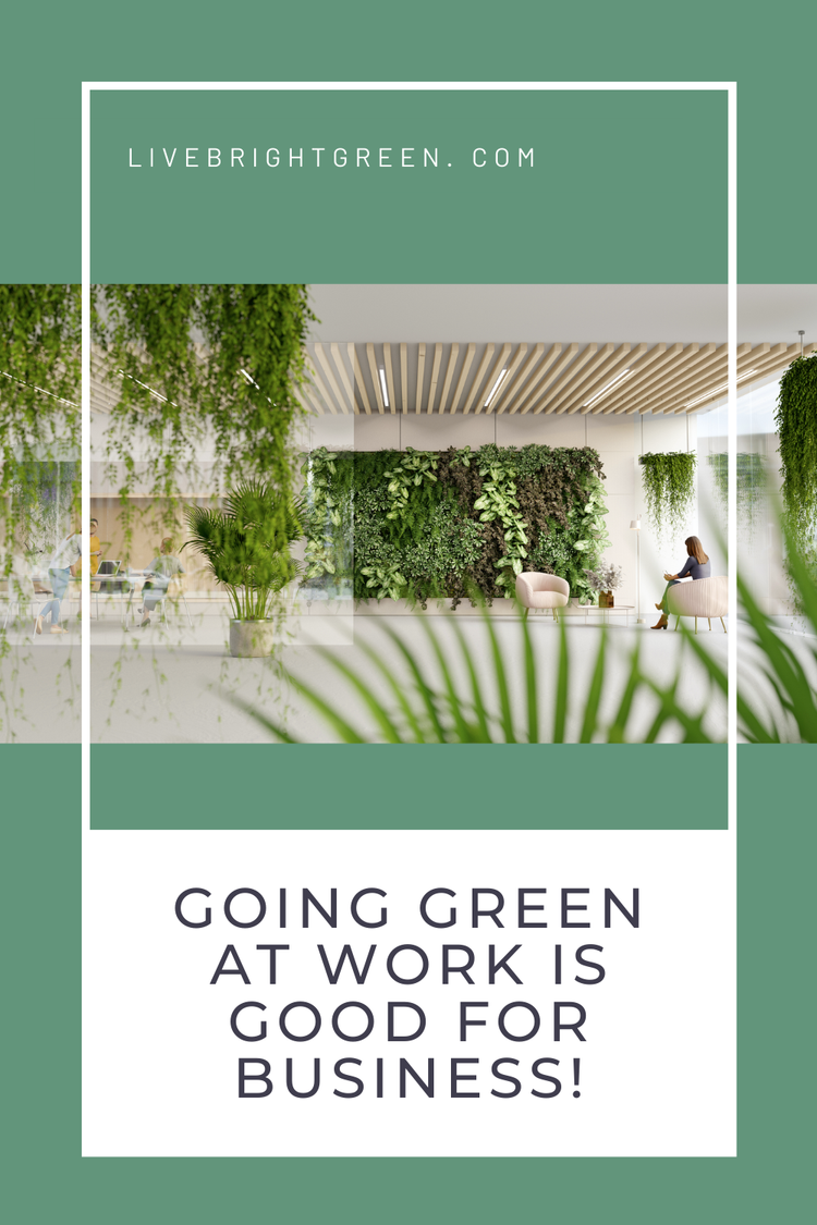 Going green at work is good for business! — Live Bright Green