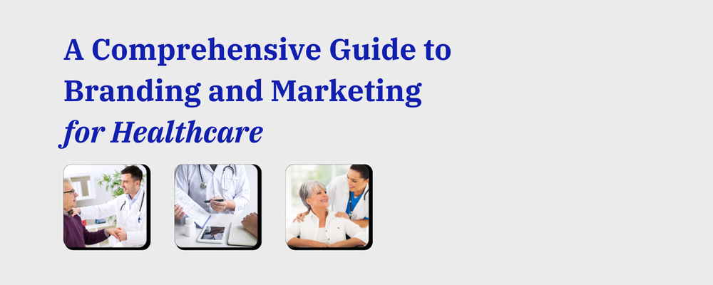 A Comprehensive Guide to Branding and Marketing for Healthcare — The ...