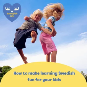 How to make learning Swedish fun for your kids — Swenglish Life