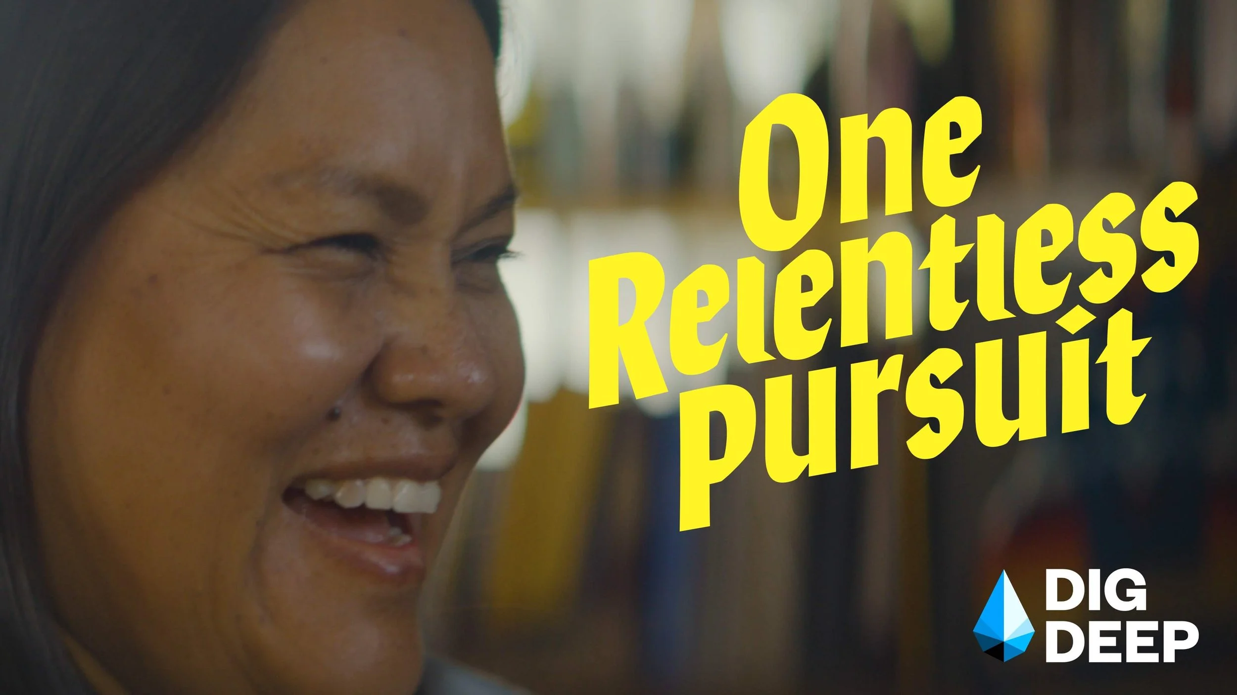 One Relentless Pursuit — DIGDEEP