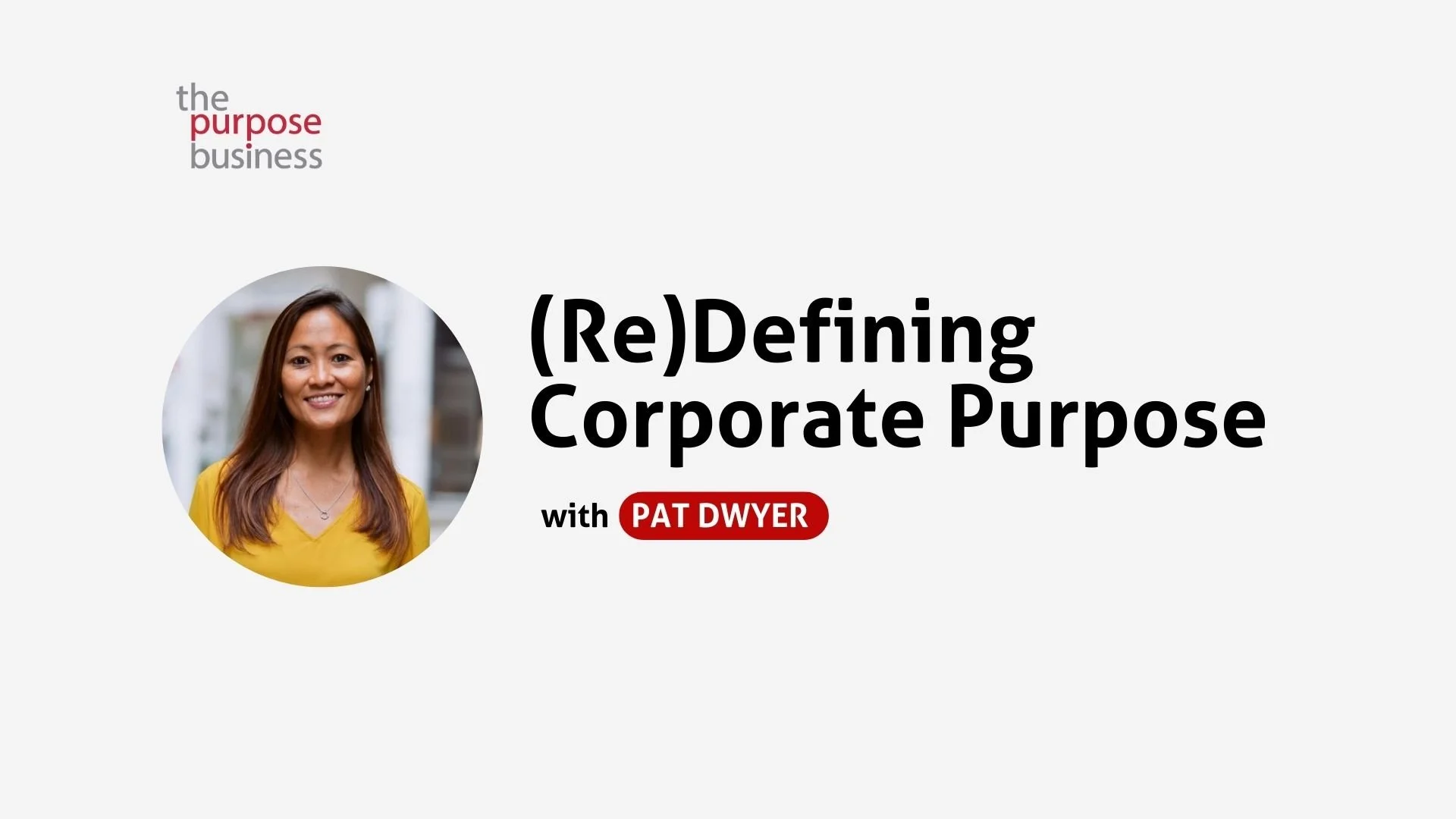 (Re)Defining Corporate Purpose — The Purpose Business (Re)Defining Corporate Purpose — The Purpose Business