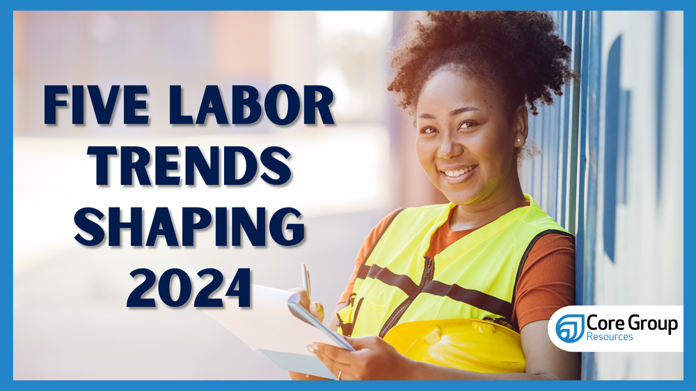 Five Labor Trends Shaping 2024 — Core Group Resources